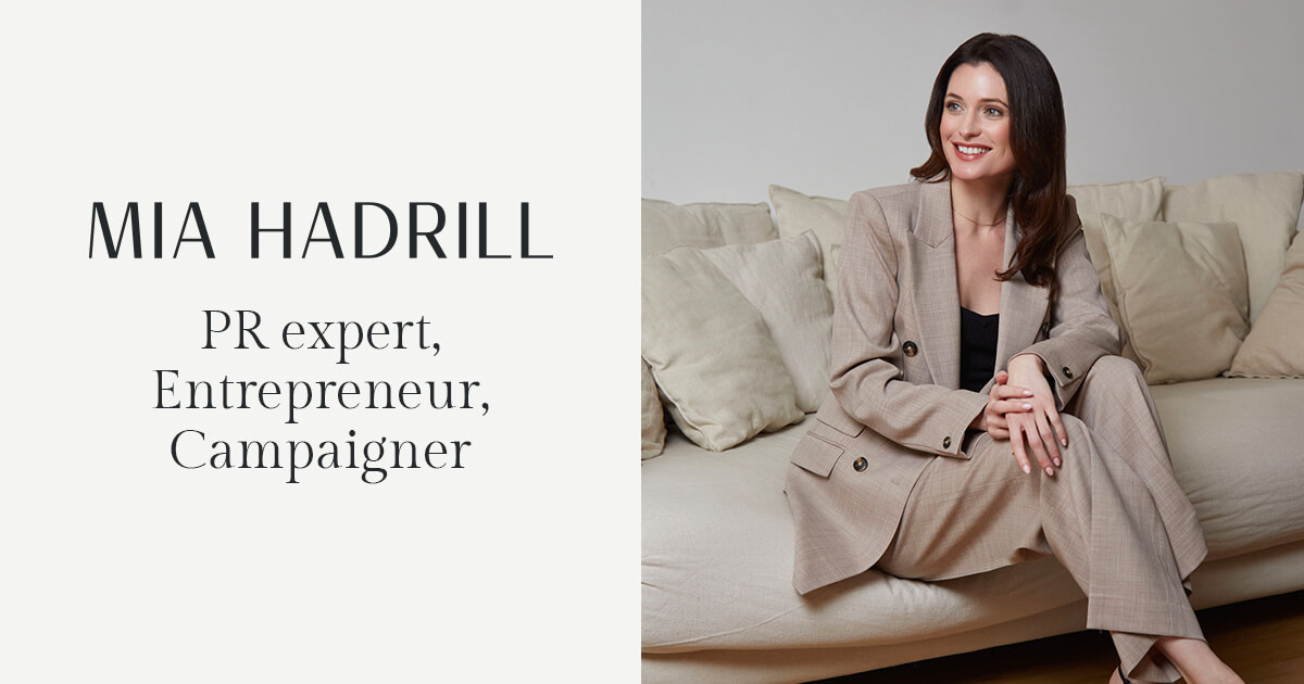 Mia Hadrill - PR expert, Entrepreneur, Campaigner